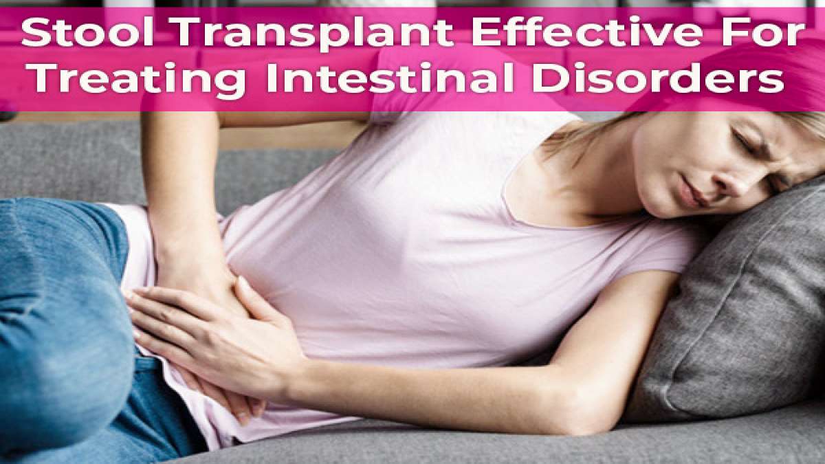 Stool Transplant Effective For Treating Intestinal Disorders, Claims ...