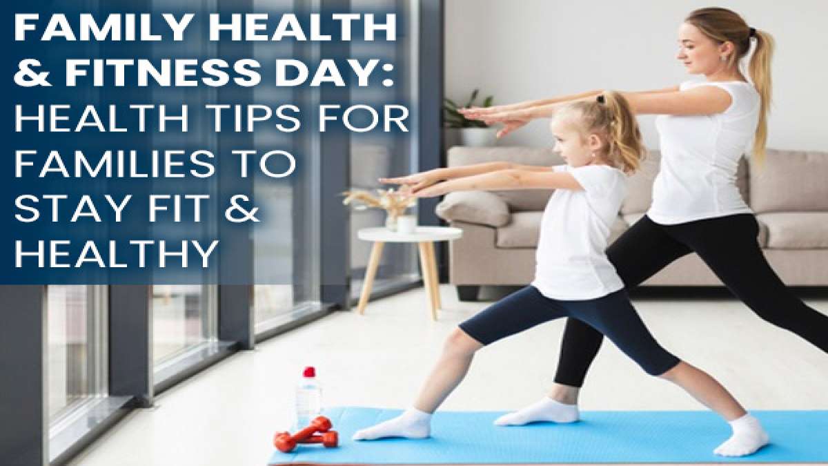 Family Health and Fitness Day: 10 Health Tips For Families To Stay Fit ...