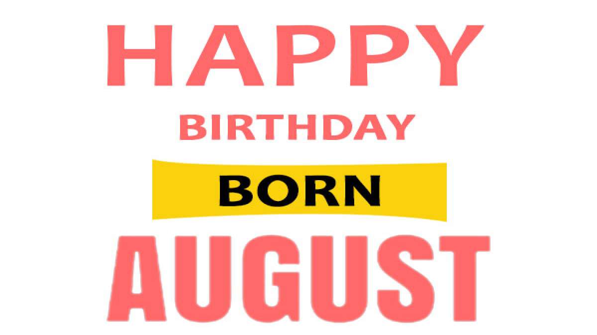 Happy Birthday August Born: 12 Personality Traits That Make Them ...