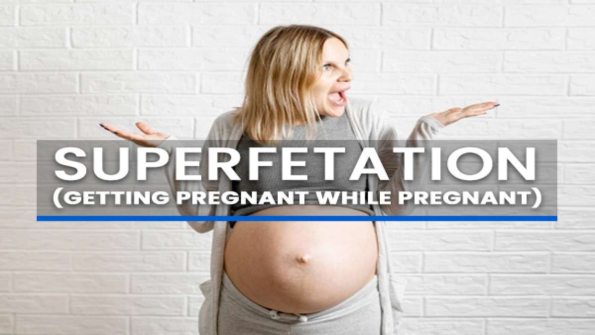 What To Know About Superfetation (Getting Pregnant While Pregnant ...