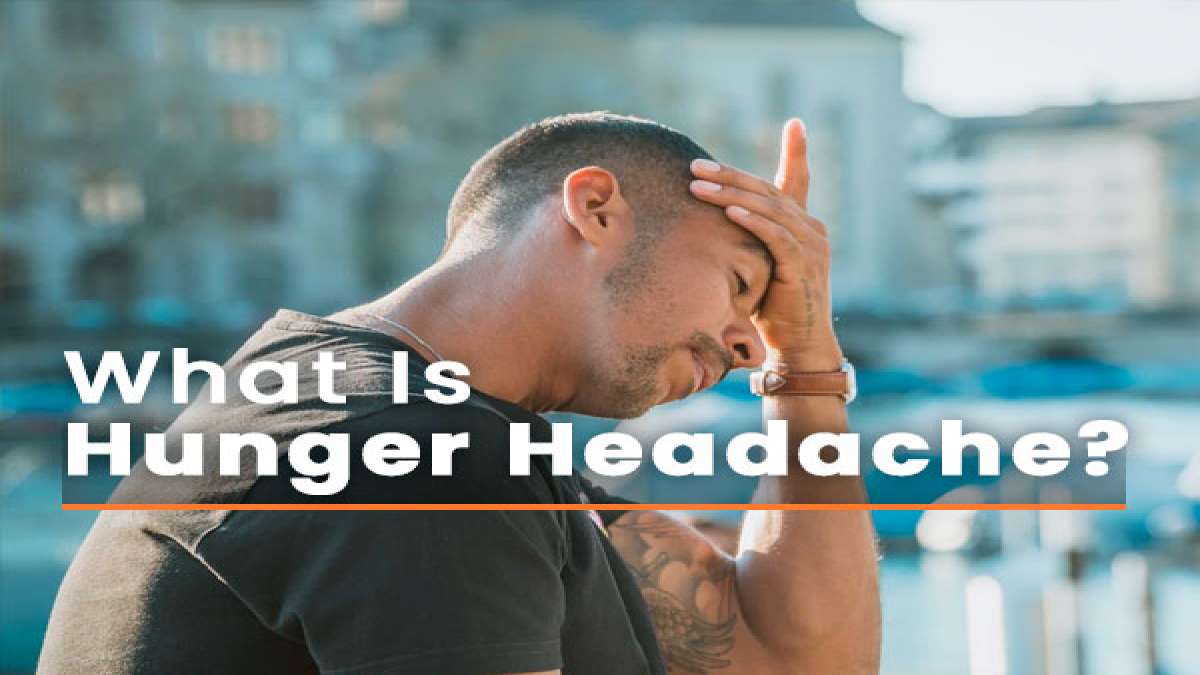 Why Does Hunger Cause Headache? Causes, Symptoms And Tips To Prevent ...