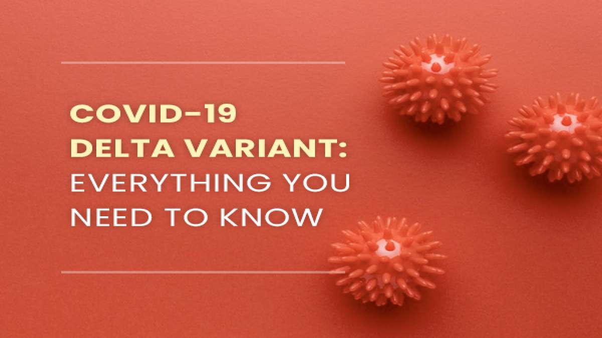 COVID-19 Delta Variant: Everything You Need To Know About The ‘Variant ...