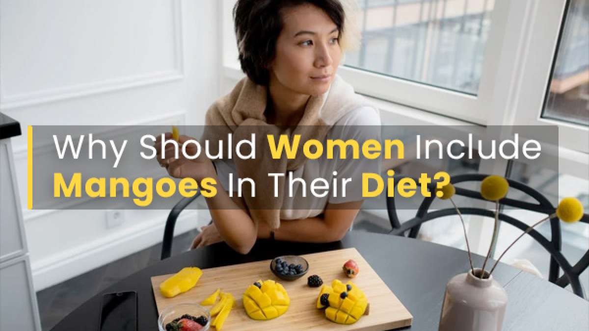 Why Women Should Include Mangoes In Their Diet - 10 Evidence-Based ...
