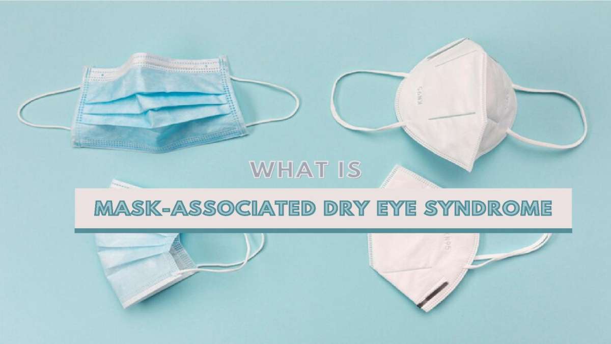 Mask-Associated Dry Eye Syndrome: Why Are My Eyes Dry After Wearing A ...