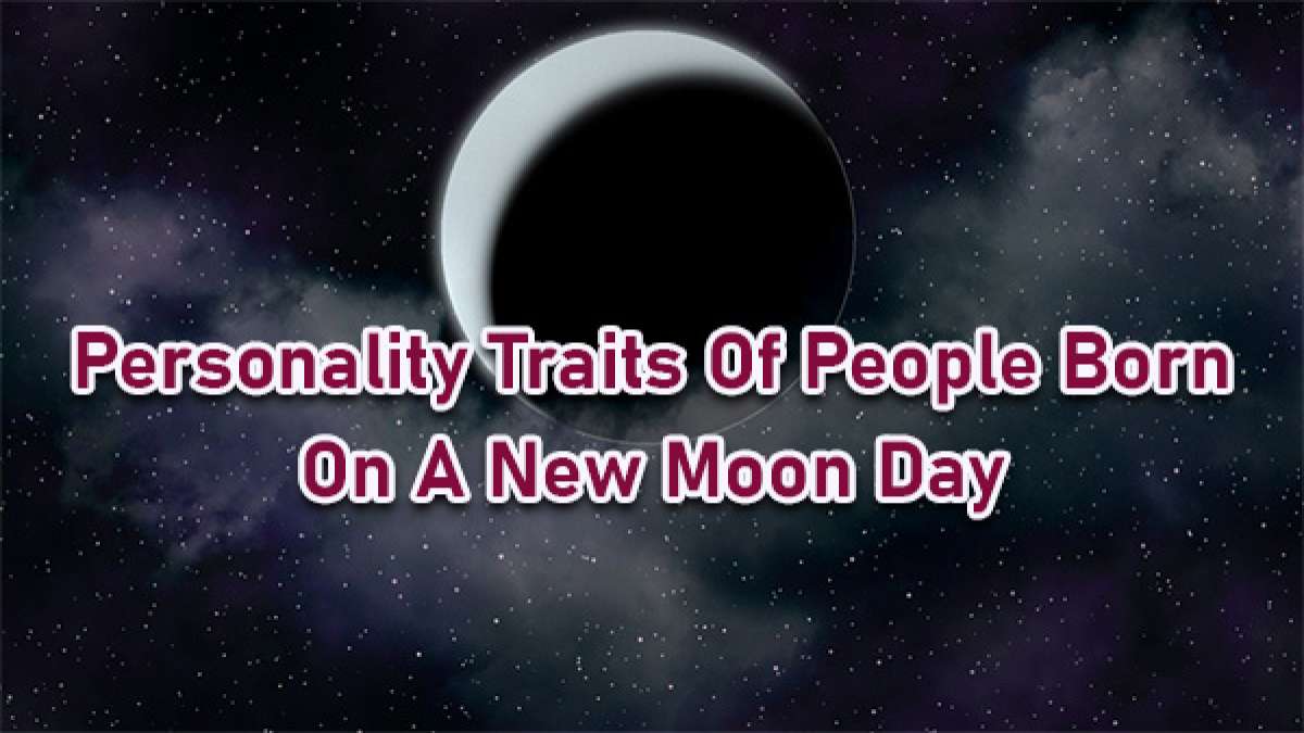Born On A New Moon Day Characteristics Perspectives Advantages And