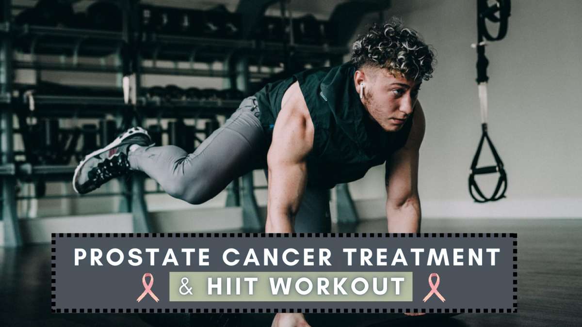 Prostate Cancer Treatment: High Intensity Workout (HIIT) May Help ...