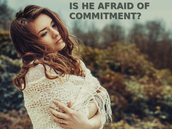 Is He Afraid Of Commitment? - Boldsky.com