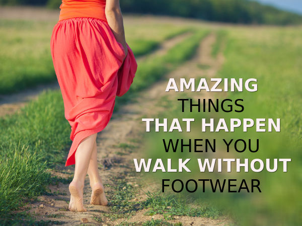 Benefits Of Walking Without Shoes - Boldsky.com