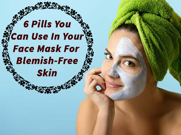 6 Pills You Can Use In Your Face Mask For Blemish-Free Skin - Boldsky.com