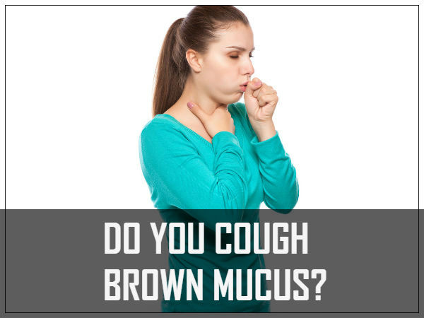 7 Reasons You Cough Brown Mucus - Boldsky.com