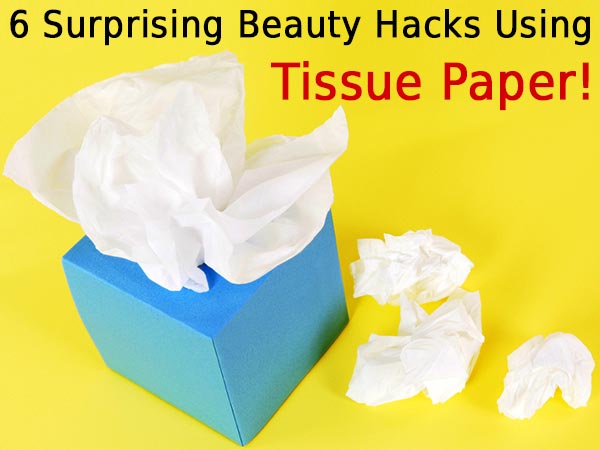 6 Surprising Beauty Hacks Using Tissue Paper! - Boldsky.com
