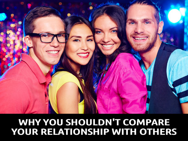 Why You Shouldnt Compare Your Relationship With Others - Boldsky.com