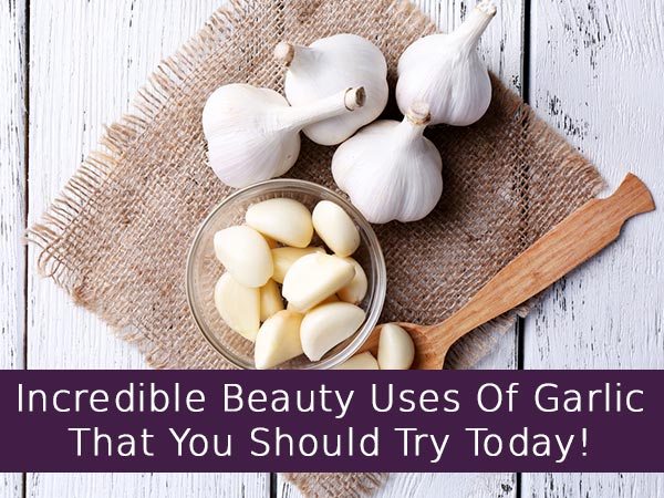 Incredible Beauty Uses Of Garlic That You Should Try Today! - Boldsky.com