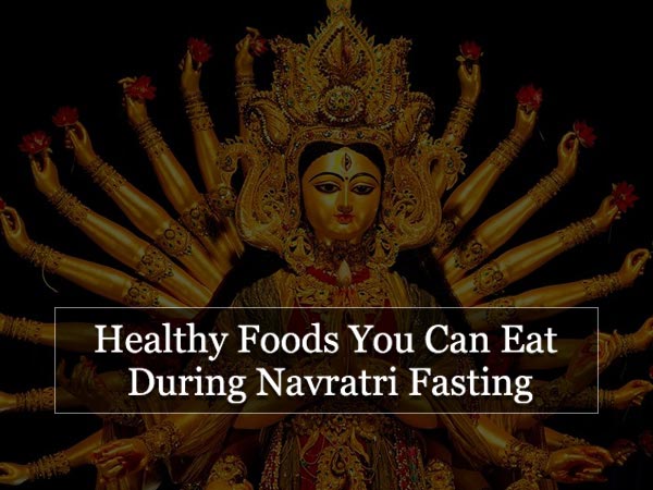 Healthy Foods You Can Eat During Navratri Fasting - Boldsky.com