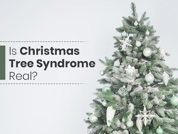 What Is Christmas Tree Syndrome? Causes, Symptoms And Prevention ...