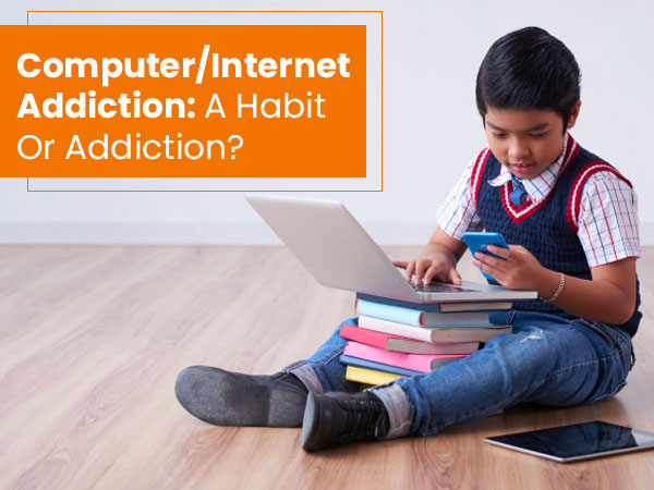 Computer/Internet Addiction: Is It A Habit Or Addiction? Types, Causes ...