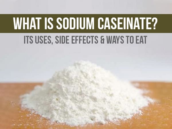 What Is Sodium Caseinate? Its Uses, Side Effects And Ways To Eat ...