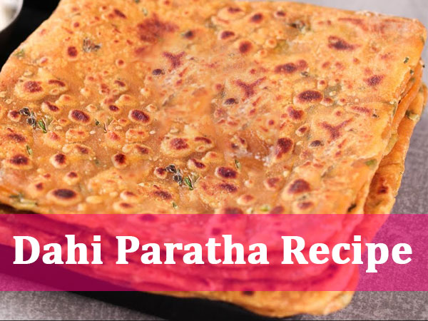 Dahi Paratha Recipe | How To Make Dahi Paratha At Home - Boldsky.com