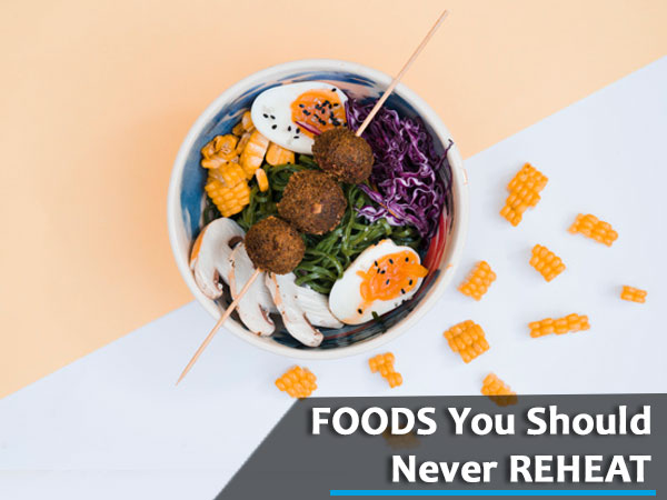 10 Foods You Should Never Reheat | Foods That Turn Toxic When Reheated ...