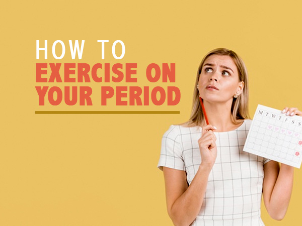 How To Exercise On Your Periods? Best Exercises To Do And To Avoid ...