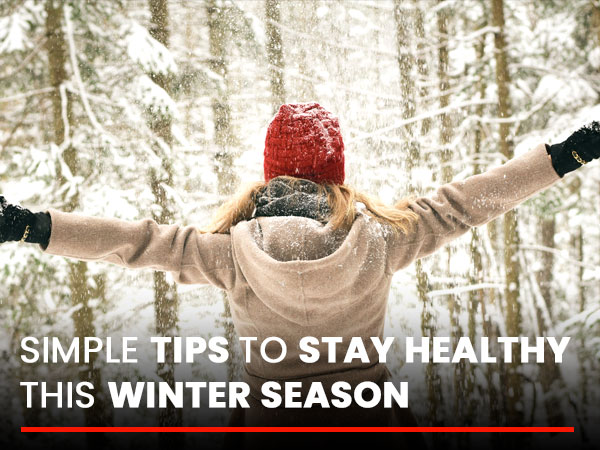 22 Simple And Effective Tips To Stay Healthy This Winter Season ...