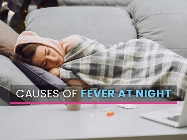 What Causes Fever At Night? Why Does It Reduce/Disappear During The Day ...