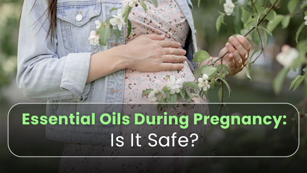 Essential Oils During Pregnancy: Is It Safe? Oils To Use And Avoid ...