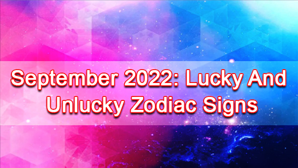 September 2022: Lucky And Unlucky Zodiac Signs This Month - Boldsky.com