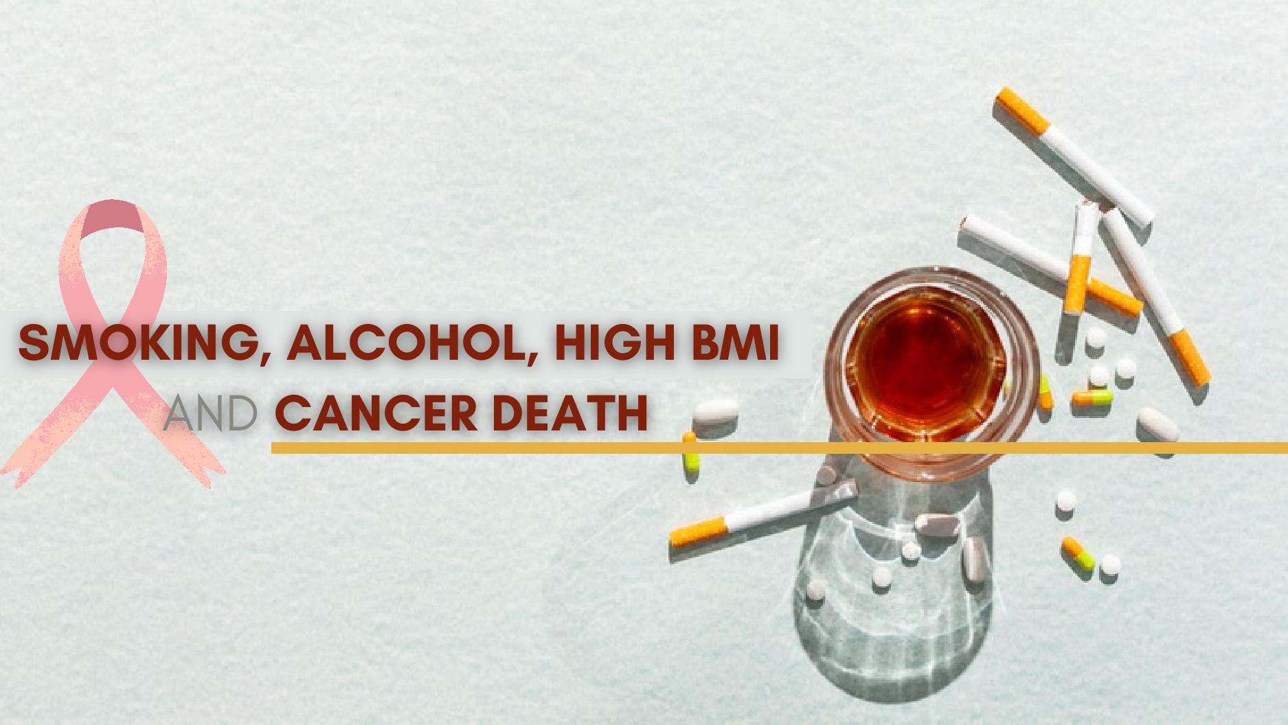 Smoking, Alcohol & High BMI Are Primary Risk Factors For Cancer Death ...