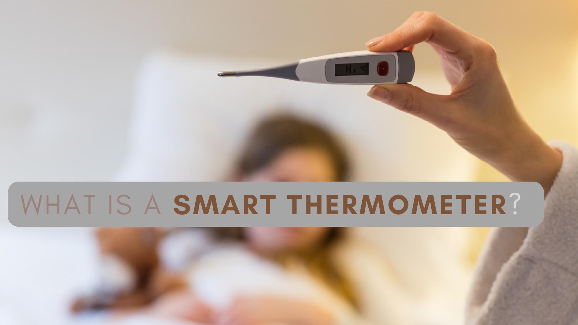 Expert Article: What Is A Smart Thermometer? What Are Its Uses ...