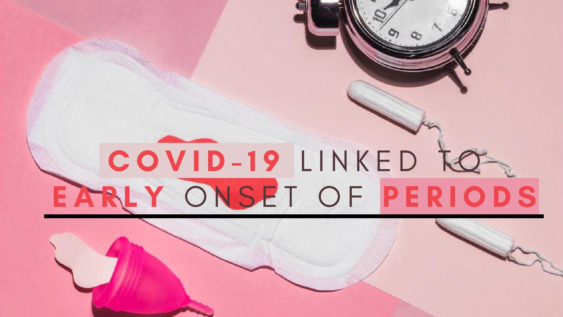 Covid-19 Linked To Early Onset Of Periods: What You Need To Know ...