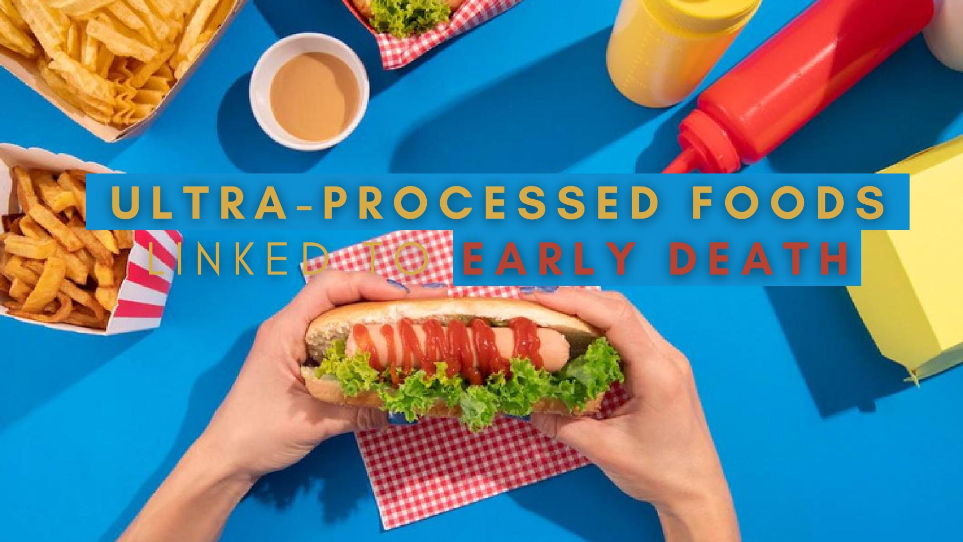 Consumption Of Ultra-Processed Foods Linked To Early And Preventable ...