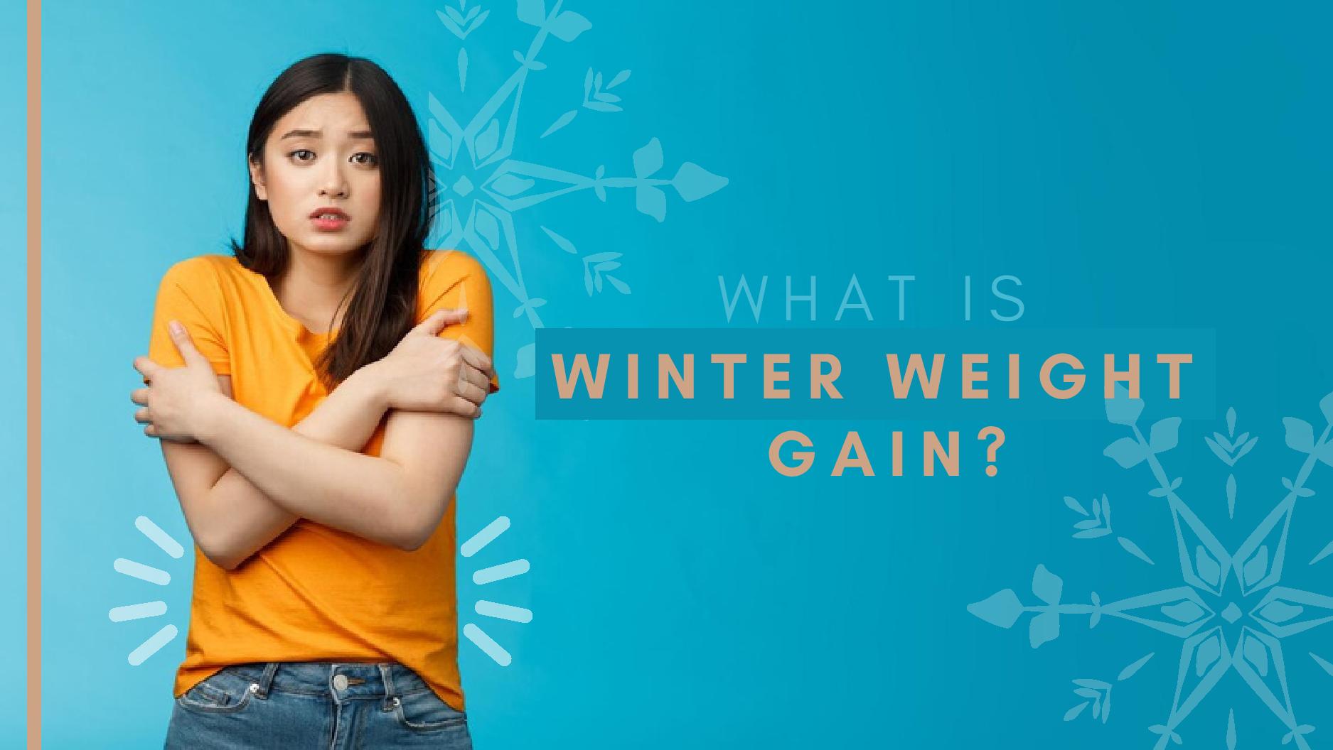 Is Your Weight Increasing In The Winter Months? Reasons For Winter ...