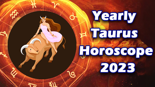Taurus Horoscope 2023: Yearly Astrological Predictions About Life, Love ...