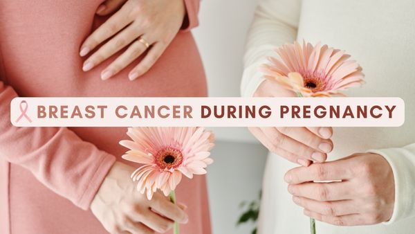 Breast Cancer During Pregnancy: Can Cancer Affect The Unborn Baby ...