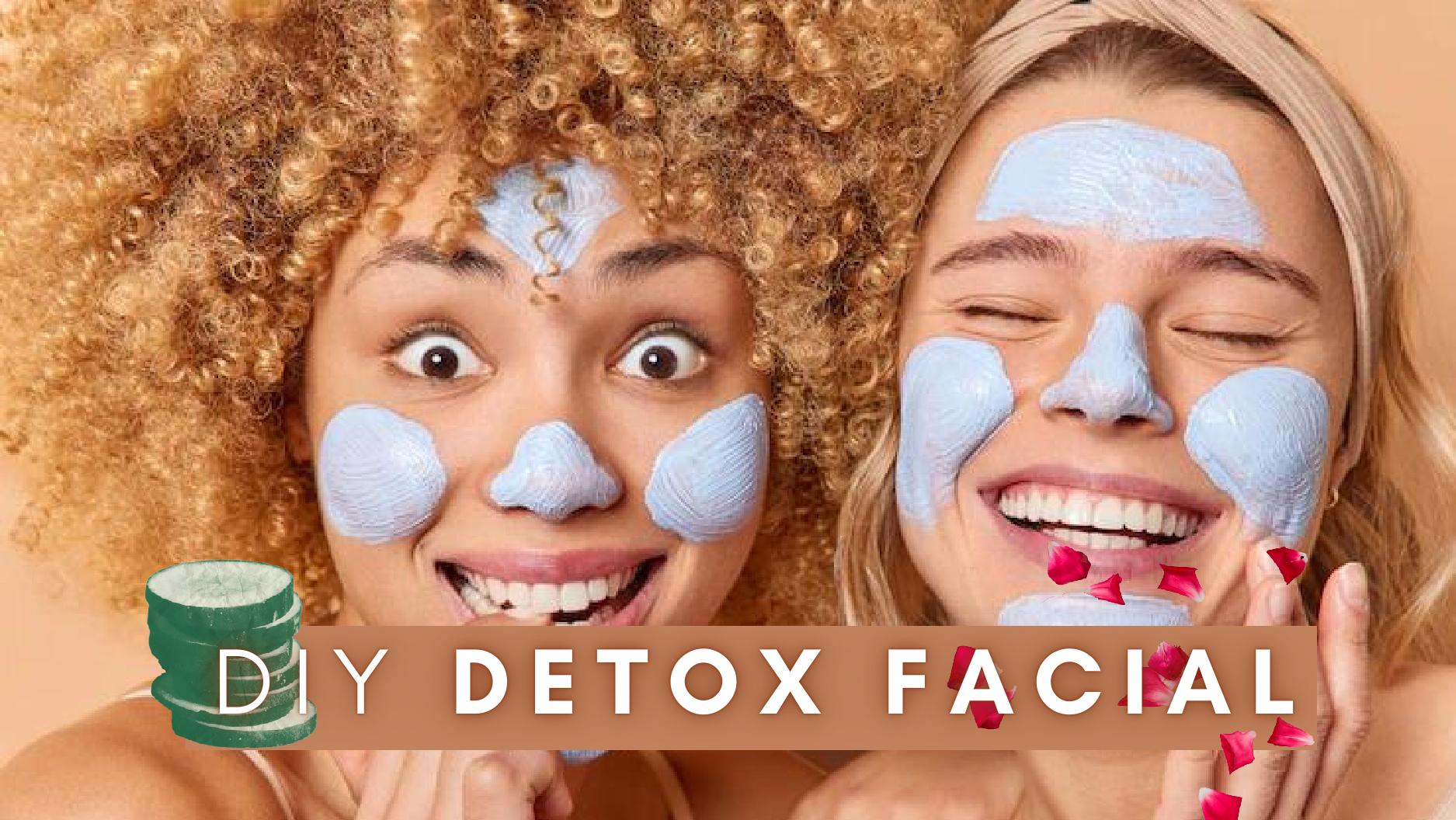 Detoxifying DIY Facial: Get Healthy, Glowing Skin In Just 6 Steps ...