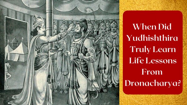 When Did Yudhisthira Truly Learn Life Lessons From Dronacharya In ...