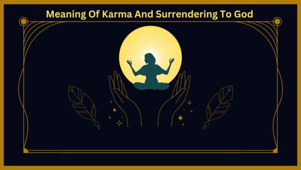 What Is Karma? Know About The Significance Of Complete Surrender To God ...