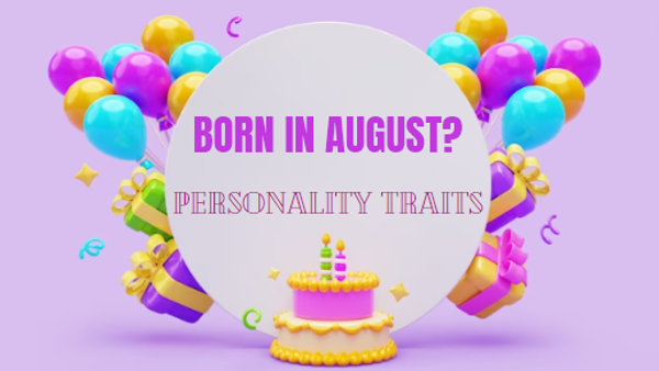 Born In August? Know Interesting Personality Traits, Love Life, Career ...