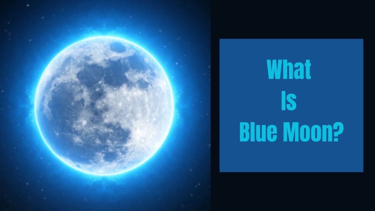 What Is a Blue Moon? How Many Times You Will Witness This Celestial ...